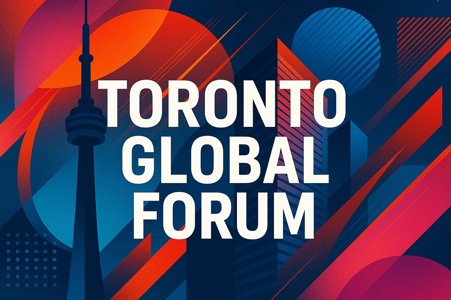 Toronto Global Forum 2025 - Key Event for Economic & Market Insights ...